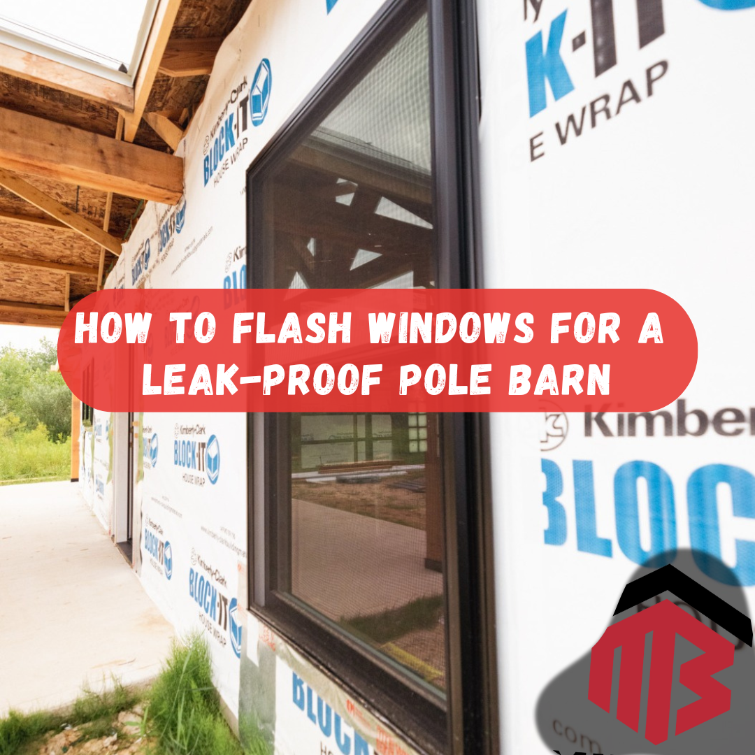How to Flash Windows for a Leak-Proof Pole Barn